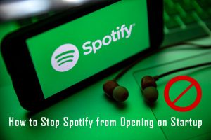 How to Stop Spotify from Opening on Startup Windows/Android